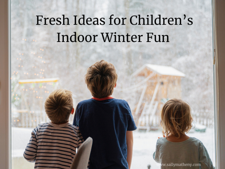 Fresh Ideas for Children’s Indoor Winter Fun - Sally Matheny