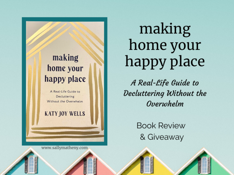 MAKING HOME YOUR HAPPY PLACE: Book Review and Giveaway - Sally Matheny